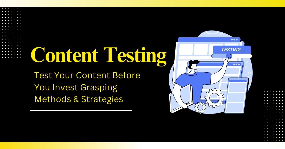 Content Testing: Test Your Content Before You Invest