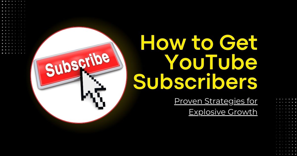 How to Get YouTube Subscribers: 18 Proven Strategies for Explosive ...