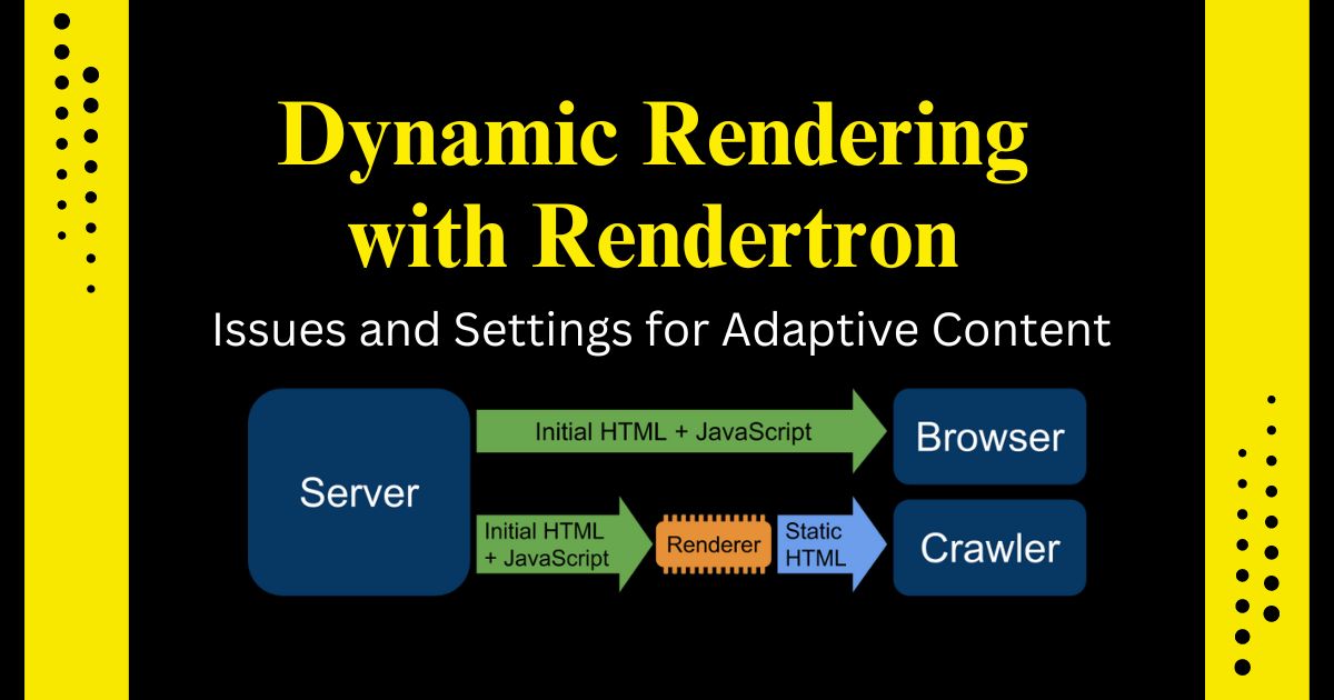 Dynamic Rendering with Rendertron, Issues and Settings for Adaptive Content