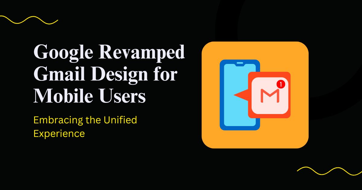 Google Revamped Gmail Design for Mobile Users: Embracing the Unified ...