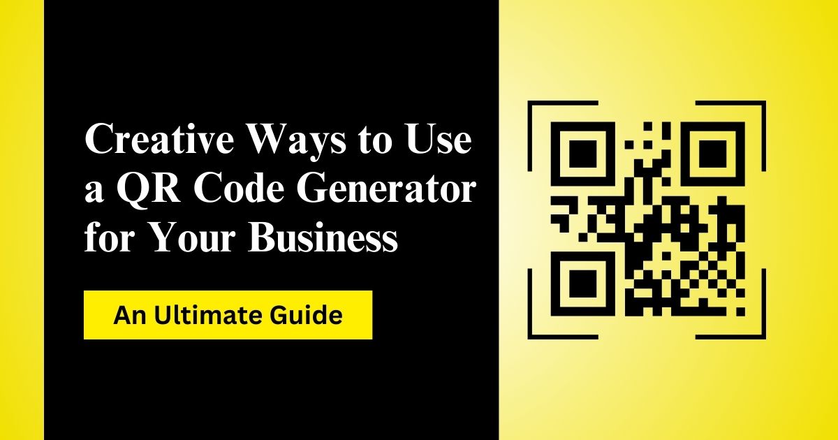 10 Creative Ways to Use a QR Code Generator for Your Business