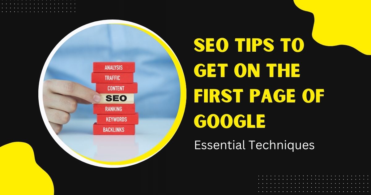 SEO Tips to Get on the First Page of Google: 15 Essential Techniques