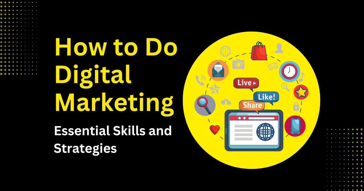 How to Do Digital Marketing: Essential Skills and Strategies